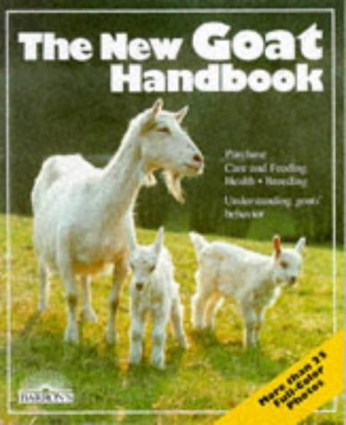 The New Goat Handbook: Housing, Care, Feeding, Sickness, and Breeding ...
