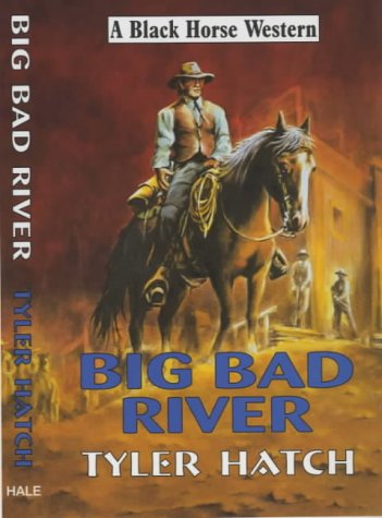Big Bad River (Black Horse Western): Tyler Hatch: 9780709073222: Amazon ...