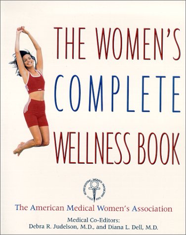 The Women's Complete Wellness Book: Debra R. Judelson, Diana L. Dell ...