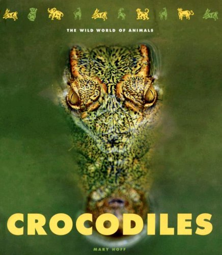 Crocodiles (The Wild World of Animals): Mary Hoff: 9781583414316 ...