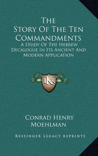 The Story Of The Ten Commandments: A Study Of The Hebrew Decalogue In ...