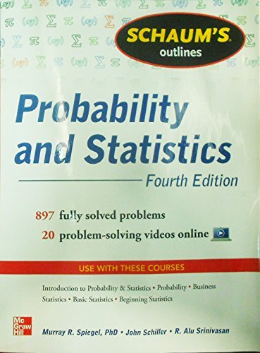 Schaum's Outline of Probability and Statistics, 4th Edition: 897 Solved ...