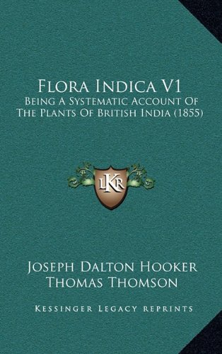 Flora Indica V1: Being a Systematic Account of the Plants of British ...