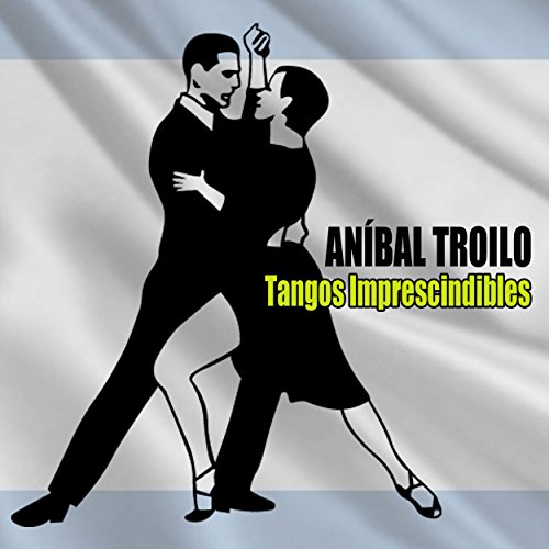 Play Tangos Imprescindibles by Aníbal Troilo on Amazon Music