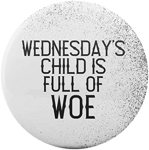 Wednesday's Child is Full of Woe Badge (38mm) : Amazon.co.uk: Handmade ...