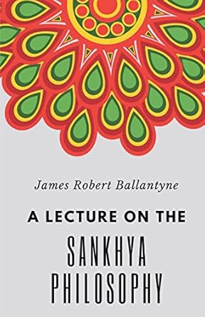 A Lecture on the Sankhya Philosophy: Ballantyne, James Robert ...