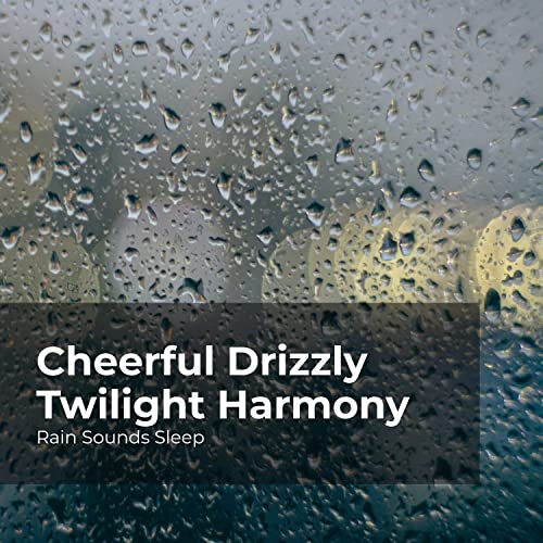 Cheerful Drizzly Twilight Harmony von Rain Sounds Sleep & Rain Spa ...