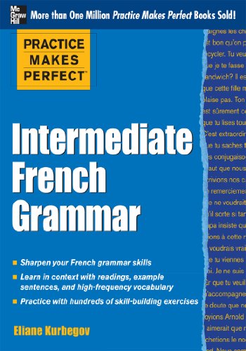 Practice Makes Perfect: Intermediate French Grammar: With 145 Exercises ...