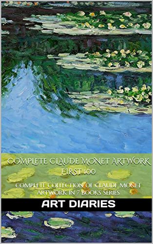 COMPLETE CLAUDE MONET ARTWORK FIRST 100: COMPLETE COLLECTION OF CLAUDE ...