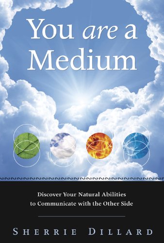 You Are a Medium: Discover Your Natural Abilities to Communicate with ...