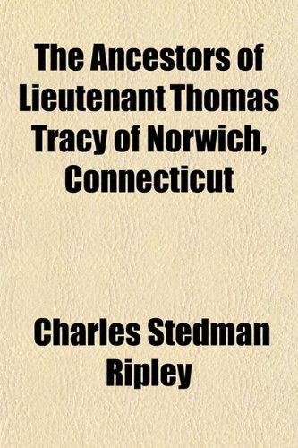 The Ancestors of Lieutenant Thomas Tracy of Norwich, Connecticut ...