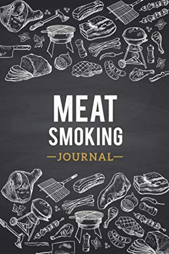 Meat Smoking Journal: BBQ Log Book. Take Notes, Refine Your Process ...