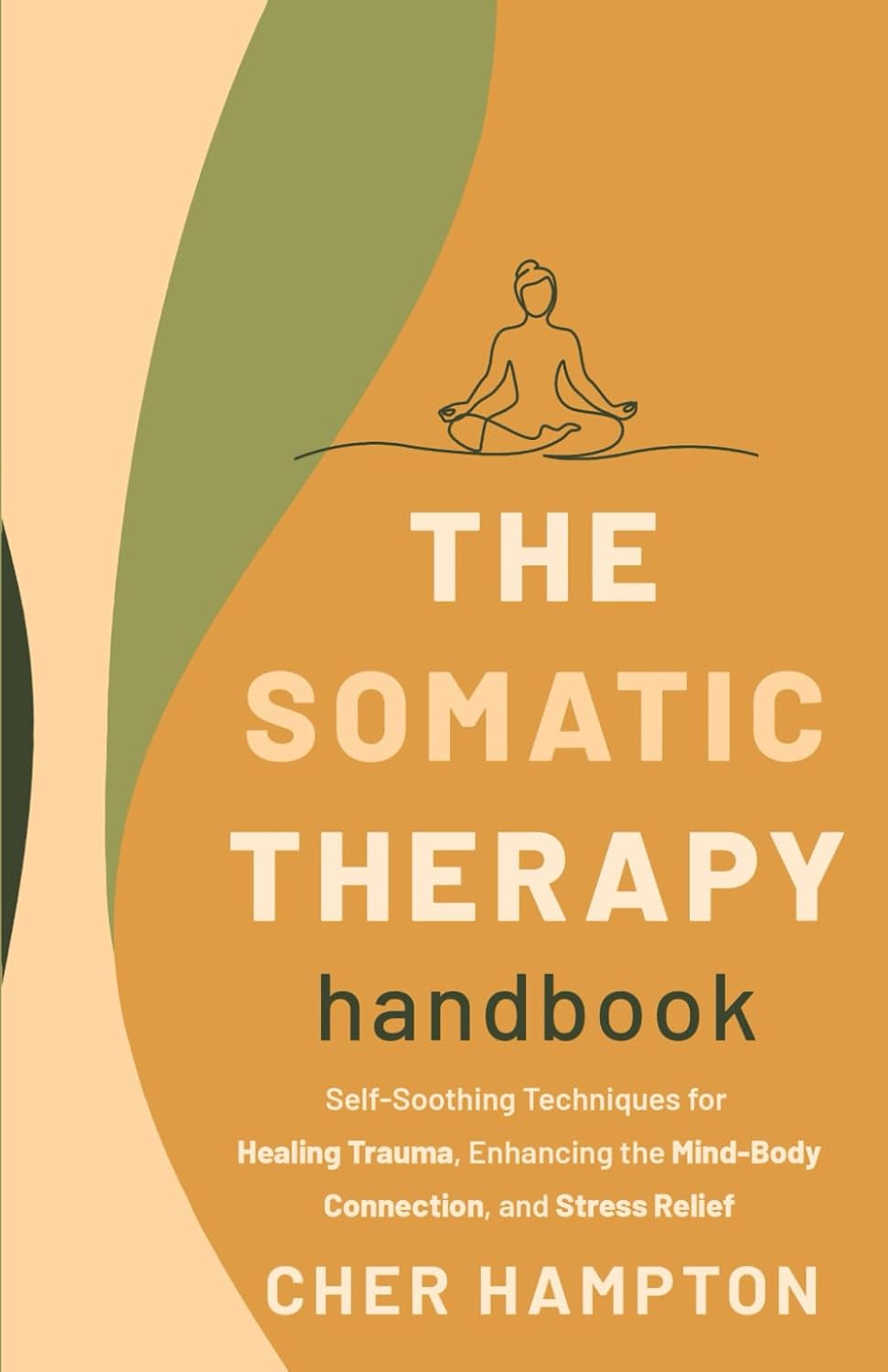 The Somatic Therapy Handbook: Self-Soothing Techniques for Healing ...