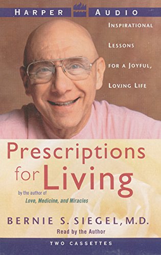 Prescriptions for Living: Siegel, Bernie S., Siegel, Bernie S ...