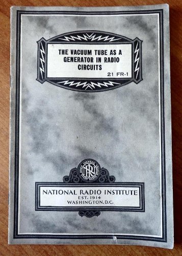 The Vacuum Tube as a Generator in Radio Circuits No. 21 FR-1: Theory of ...