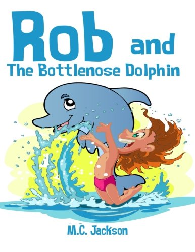 Rob And The Bottlenose Dolphin (Children's Illustrated Books): Jackson ...