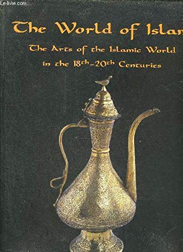 The World of Islam: The Arts of the Islamic... by COLLECTIF
