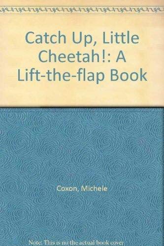 Catch Up, Little Cheetah! : A Lift-The-Flap Book: michele-coxon ...