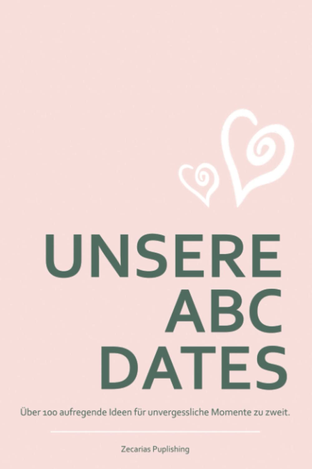 Unsere ABC Dates: Über 100 aufregende Ideen für unvergessliche Momente ...