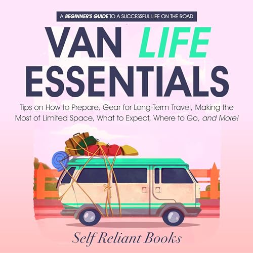 Van Life Essentials: A Beginner’s Guide to a Successful Life on the Road - Tips on How to ...