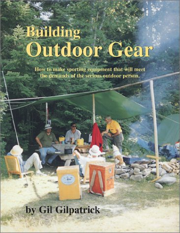 Building Outdoor Gear: Gilpatrick, Gil: 9780965050722: Amazon.com: Books