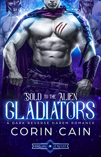 Sold to the Alien Gladiators: A Dark Reverse Harem Romance (Aurelian ...