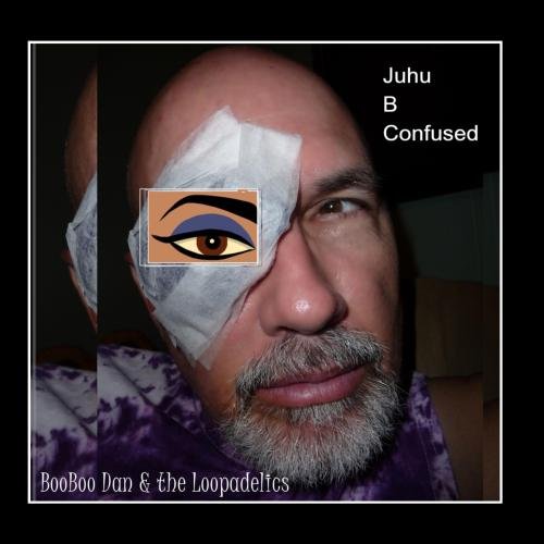Boo Boo Dan and the Loopadelics - Juhu B. Confused - Amazon.com Music