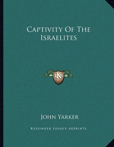 Captivity Of The Israelites: Yarker, John: 9781163072981: Amazon.com: Books