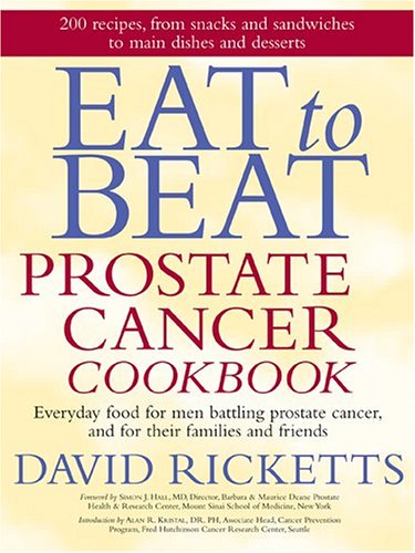 Eat to Beat Prostate Cancer Cookbook: Everyday Food for Men Battling ...