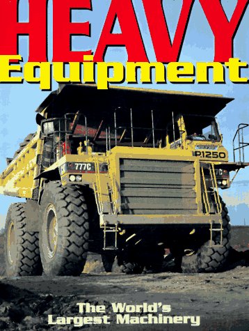 Heavy Equipment: The World's Largest Machinery: Carroll, John ...