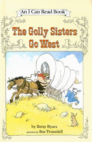 The Golly Sisters Go West (I Can Read Book) by Betsy Cromer Byars (1989 ...