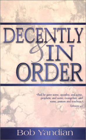Decently and in Order: Yandian, Bob: 9780883687826: Amazon.com: Books