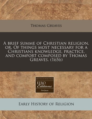 A brief summe of Christian religion, or, Of things most necessary for a ...