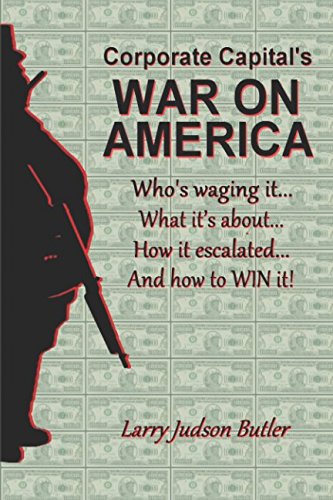 Corporate Capital's WAR ON AMERICA: Who's waging it, What it's about ...