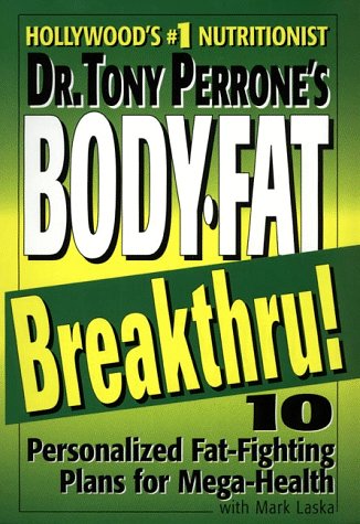 Dr. Tony Perrone's Body-Fat Breakthru: 10 Personalized Plans for Mega ...