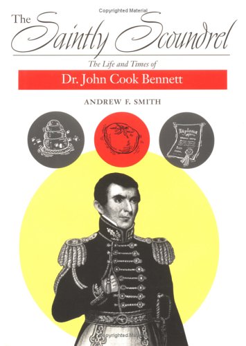 The Saintly Scoundrel: The Life and Times of Dr. John Cook Bennett ...