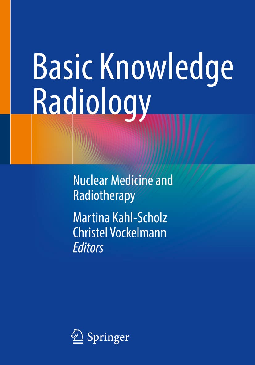 Basic Knowledge Radiology: Nuclear Medicine and Radiotherapy With 215 ...