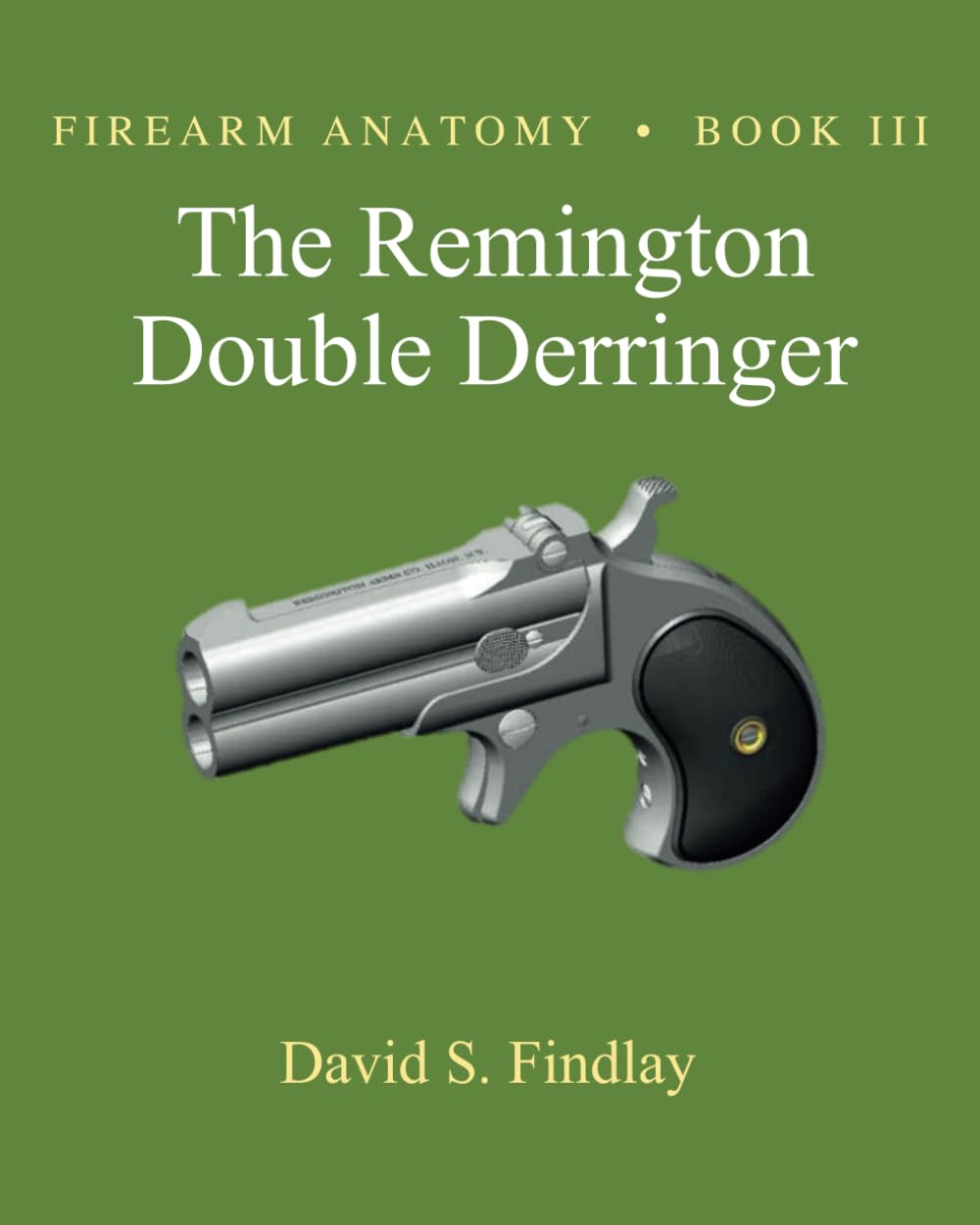 Firearm Anatomy - Book III The Remington Double Derringer (Gun Design ...