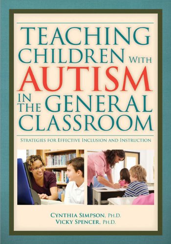 Teaching Children With Autism in the General Classroom: Strategies for ...