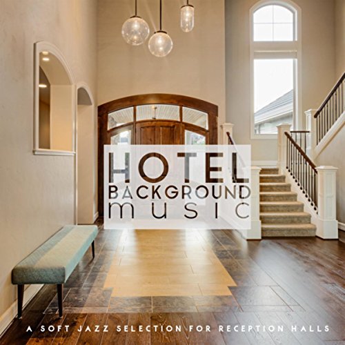 Play Hotel Background Music: A Soft Jazz Selection for Reception Halls ...