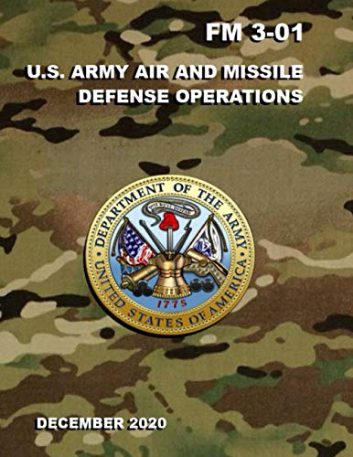FM 3-01 U.S. Army Air and Missile Defense Operations: December - Want ...