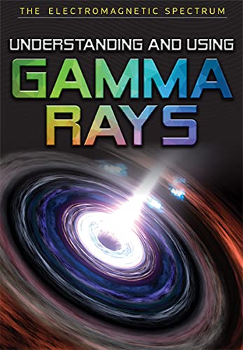 Amazon.com: Understanding and Using Gamma Rays (The Electromagnetic ...