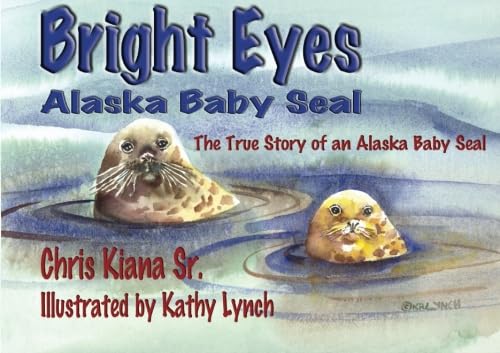 Bright Eyes, Alaska Baby Seal: The True Story of an Alaska Baby Seal ...