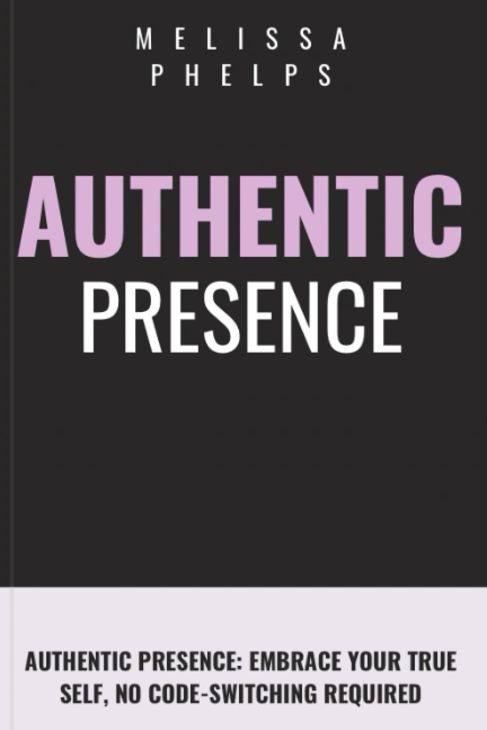 Authentic Presence: Embrace Your True Self. No Code-Switching Required ...