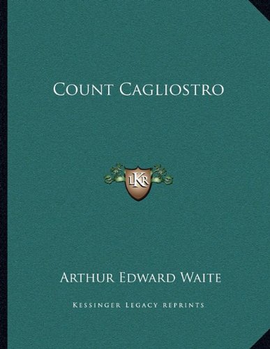 Count Cagliostro: Waite, Arthur Edward: 9781163068076: Amazon.com: Books
