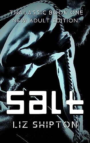 Salt: A Spicy New Adult Dystopian Romance (Thalassic Series (New Adult Edition) Book 1) eBook ...