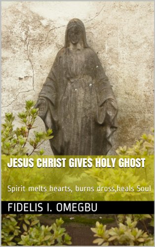 Jesus Christ gives Holy Ghost: Spirit melts hearts, burns dross,heals ...