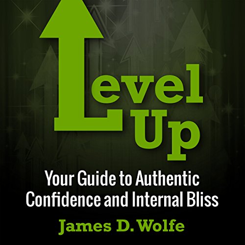 Level Up: Your Guide to Authentic Confidence and Internal Bliss (Audio ...
