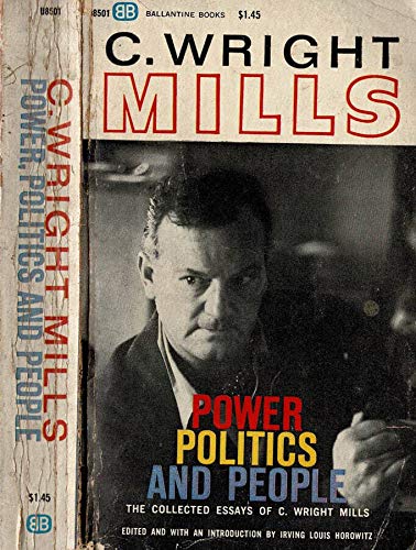 Power, Politics, and People; the Collected Essays of C. Wright Mills ...