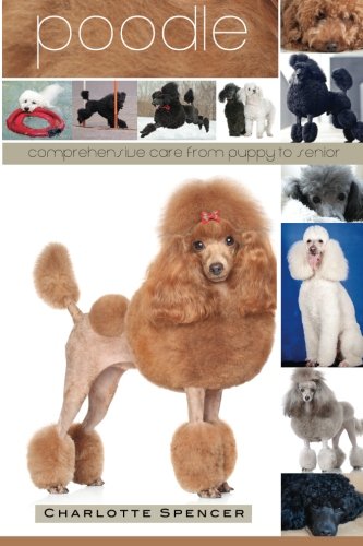 Poodle: Comprehensive Care from Puppy to Senior; Care, Health, Training ...